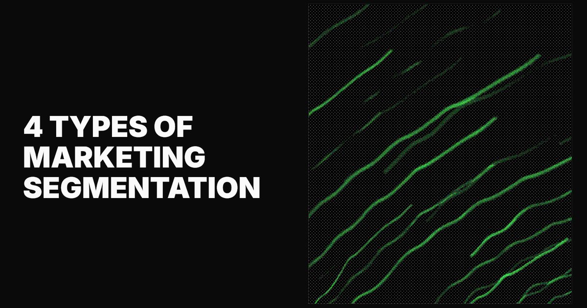 The 4 types of segmentation in marketing (and where teams get them ...