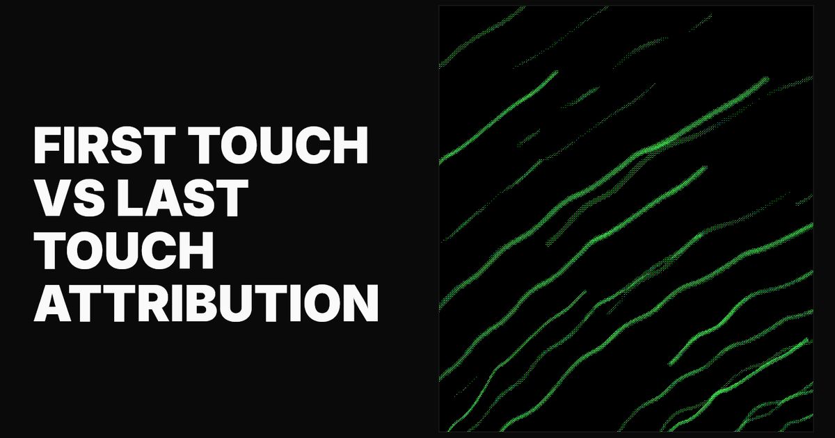 First-touch vs last-touch attribution