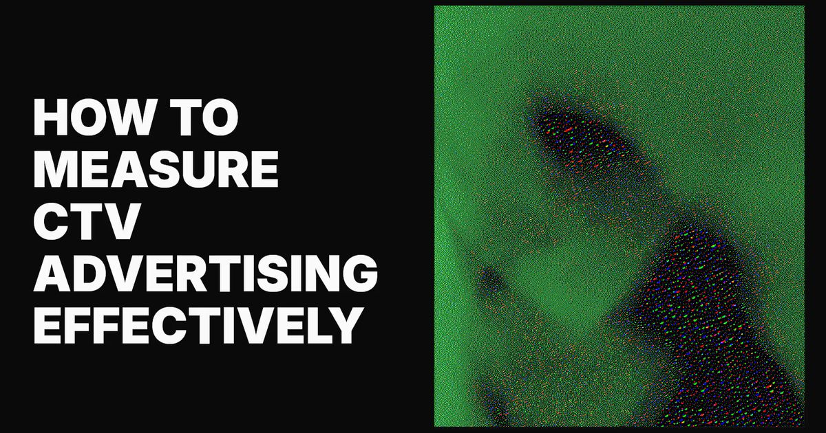 How to Measure CTV Effectively [2026 Marketer’s Guide]