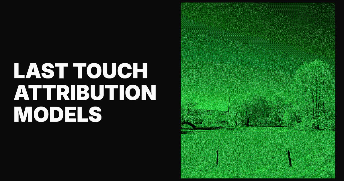 Understanding last touch attribution models | Prescient AI